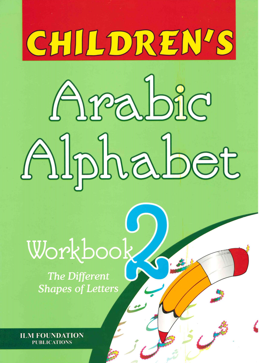 Children's Arabic Alphabet Workbook 2: The Different Shapes of Letters ...