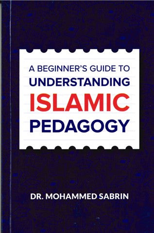 A Beginner's Guide to Understanding ISLAMIC Pedagogy by Dr. Mohammed S ...