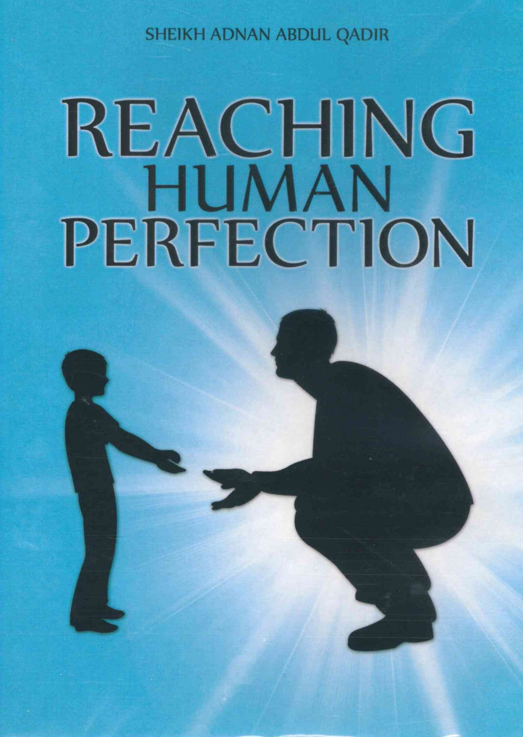 Reaching Human perfection by Sheikh Adnan Abdul Qadir – Al-Hidaayah ...